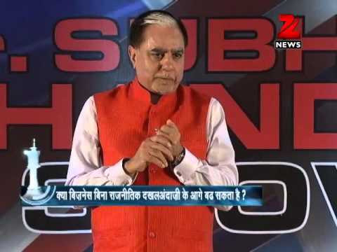 Dr Subhash Chandra Show: Can business survive without political ...
