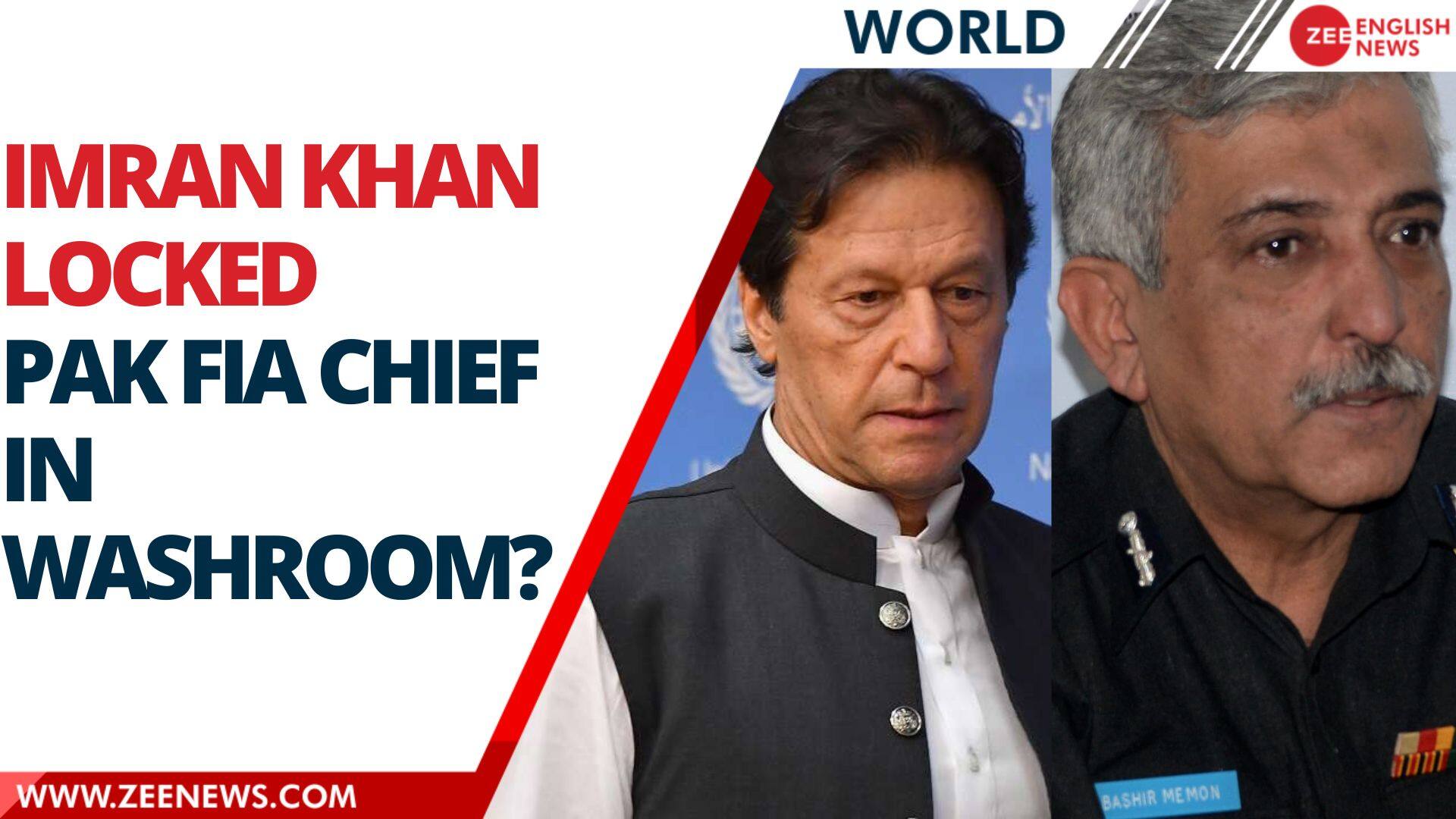 Pak FIA chief was locked in PM House washroom on Imran Khan's order ...