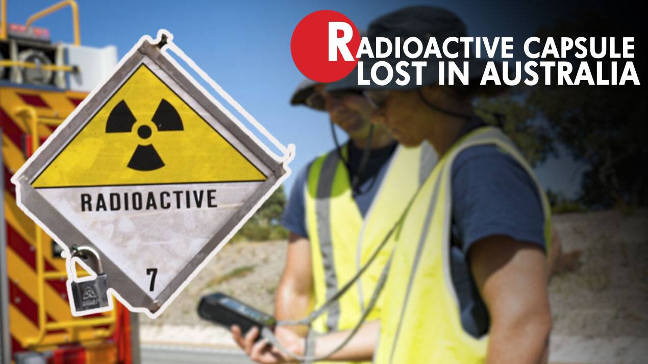 Austalia on high alert! ‘Highly radioactive’ capsule is lost in ...