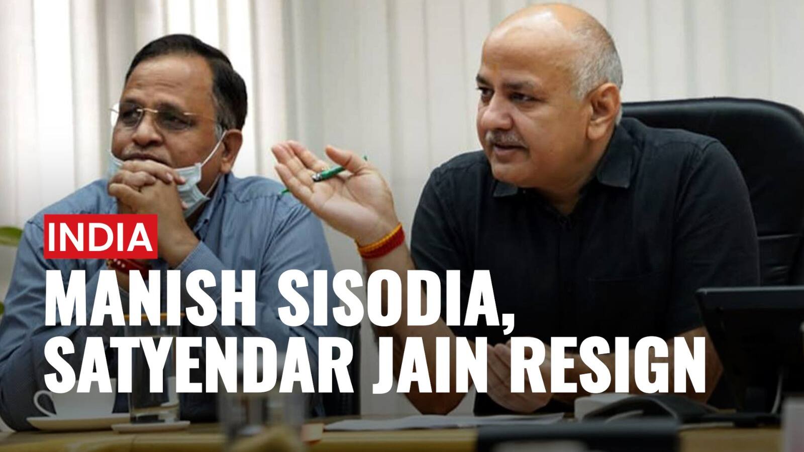 Arrested Delhi Ministers Manish Sisodia, Satyendar Jain quit cabinet ...