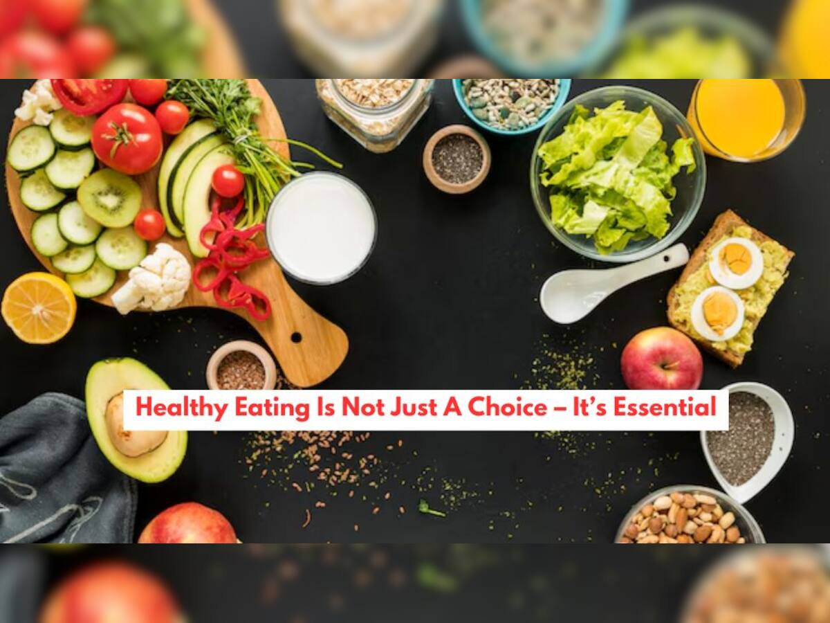 In Todays World, Healthy Eating Is Not Just A Choice – It’s Essential