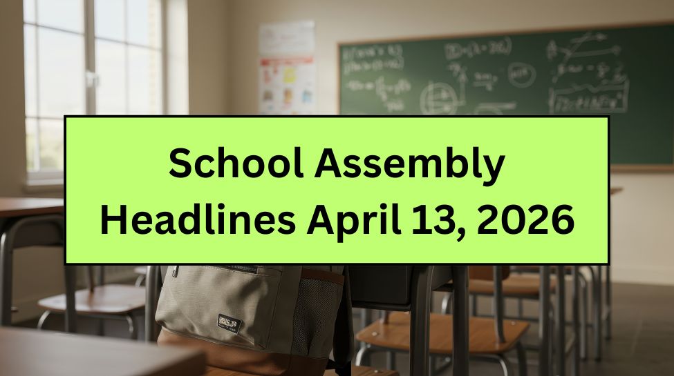 School Assembly News Headlines Today (April 13 ): Top 7 India, World ...