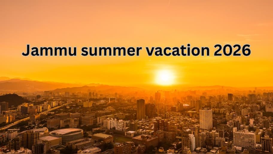 Jammu summer vacation 2026 announced for schools amid rising heatwave ...