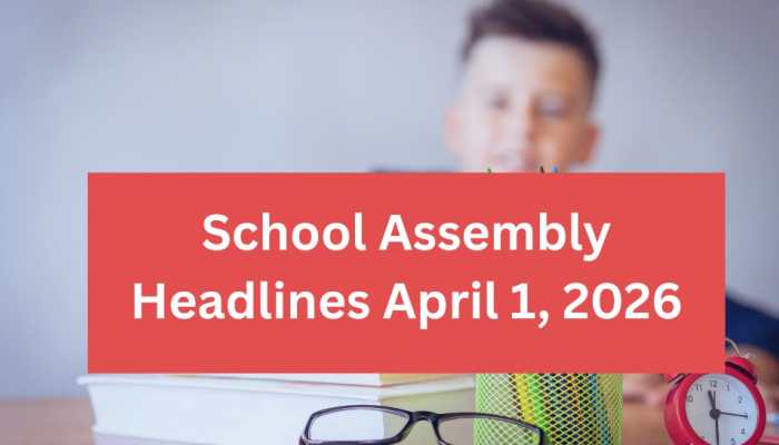 School assembly news headlines, 1 April, 2026: Artemis II, Nagoya ...