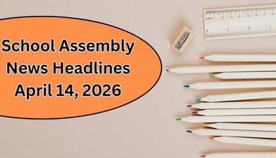 School Assembly News Headlines Today (April 14 ): Top 7 India, World ...